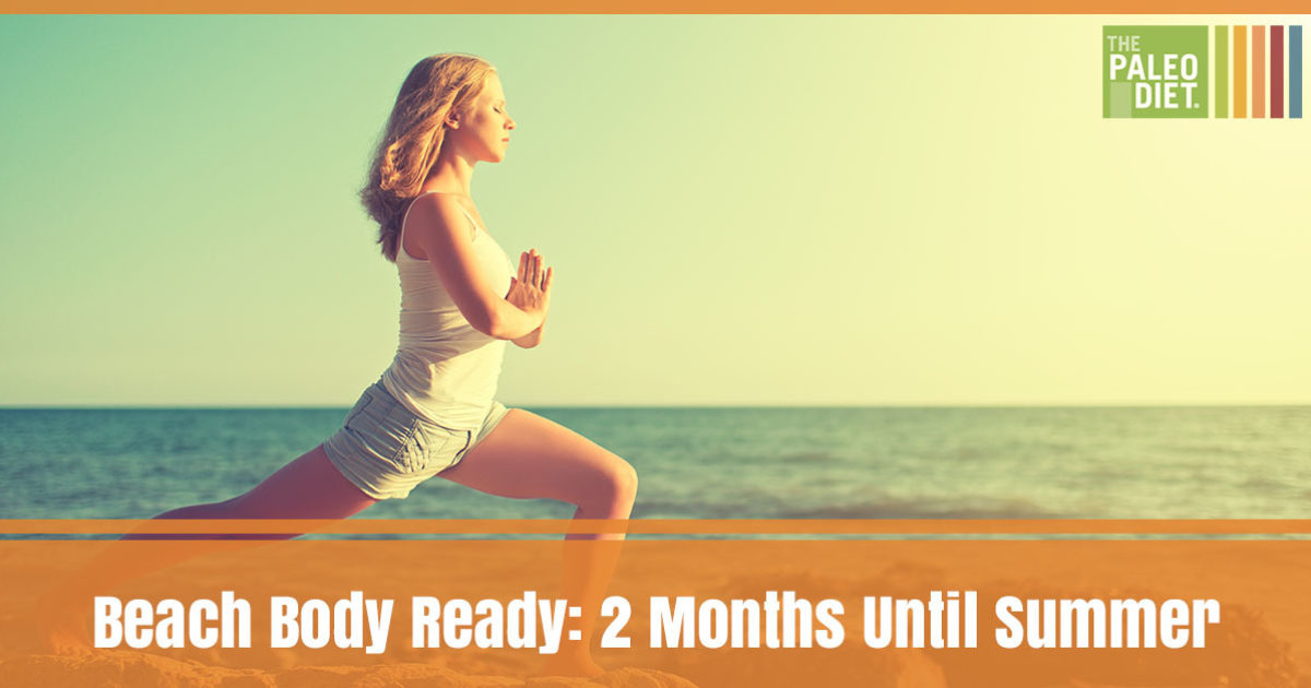 Two Months to a Beach-Ready Body | The Paleo Diet®